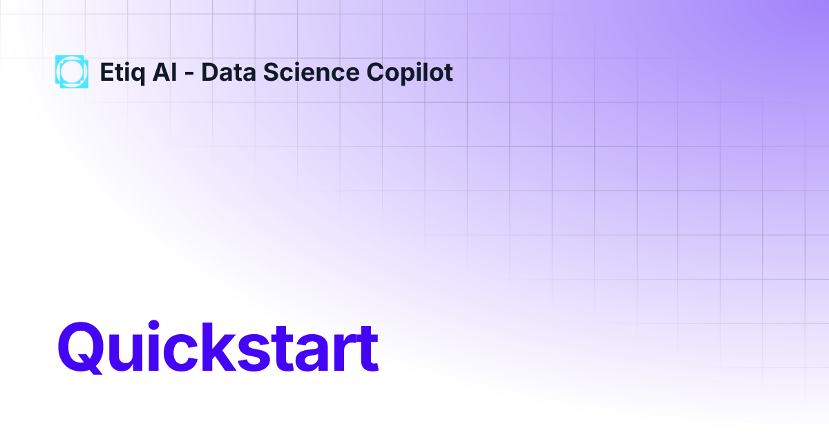 Quickstart | Etiq AI - Data Science Copilot